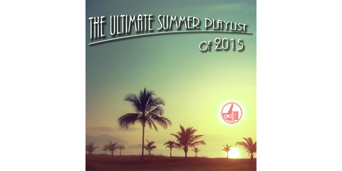 The Ultimate Summer Playlist of 2015 - OK! Good Records